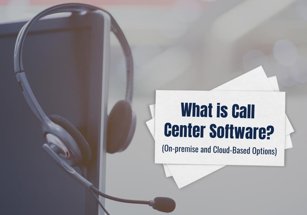 What Is Call Center Software On premise And Based Options 